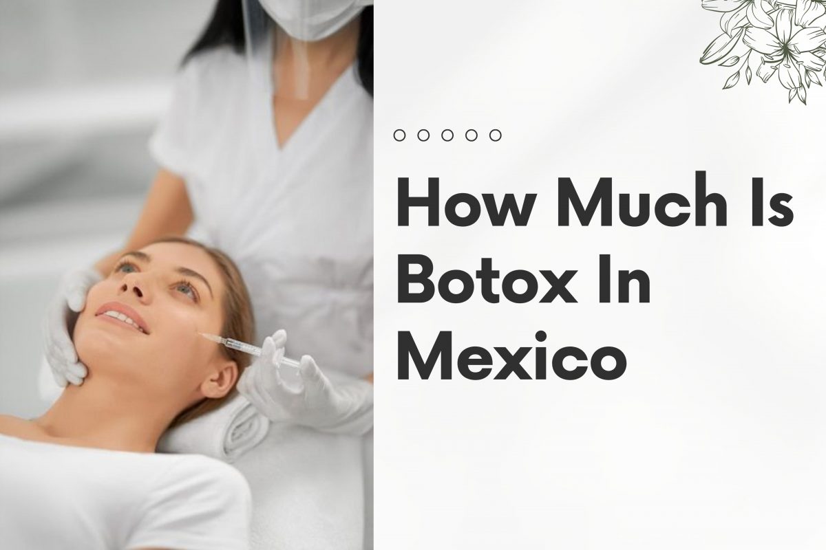 How Much Is Botox In Mexico - Fitness Beauty Art